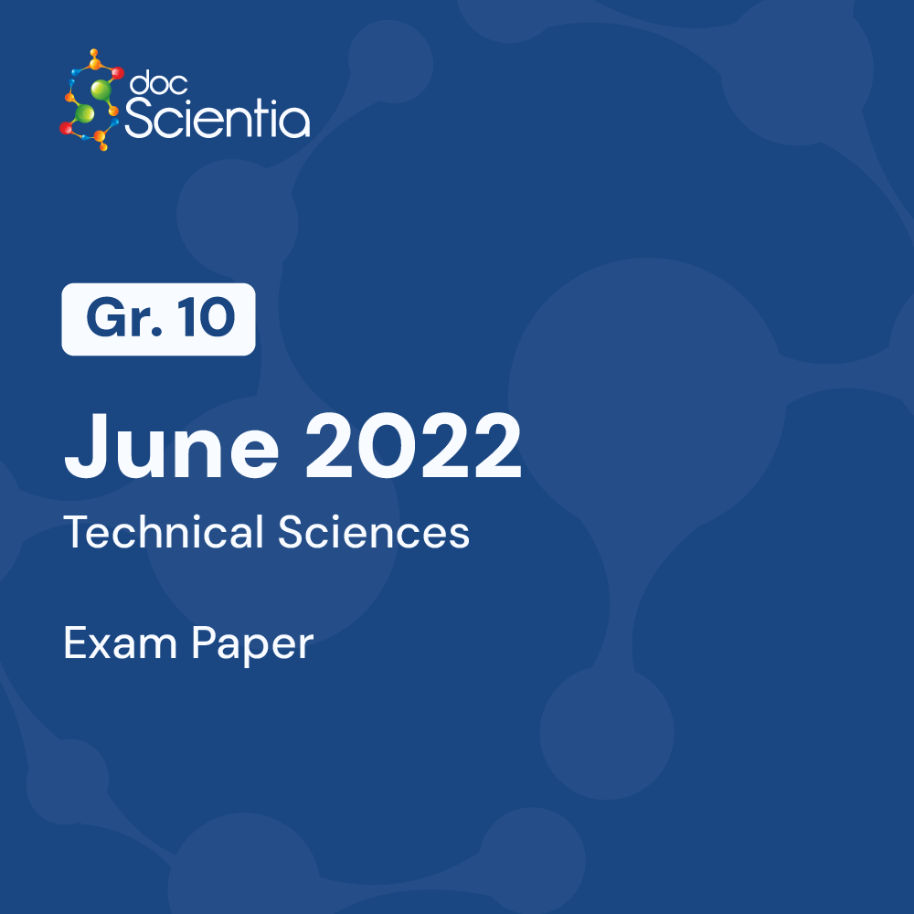 Grade 10 Technical Sciences June Exam 2022 - Doc Scientia
